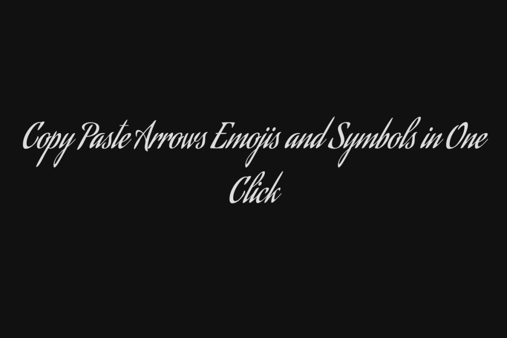 Copy Paste Arrows Emojis and Symbols in One Click - Talkshubh