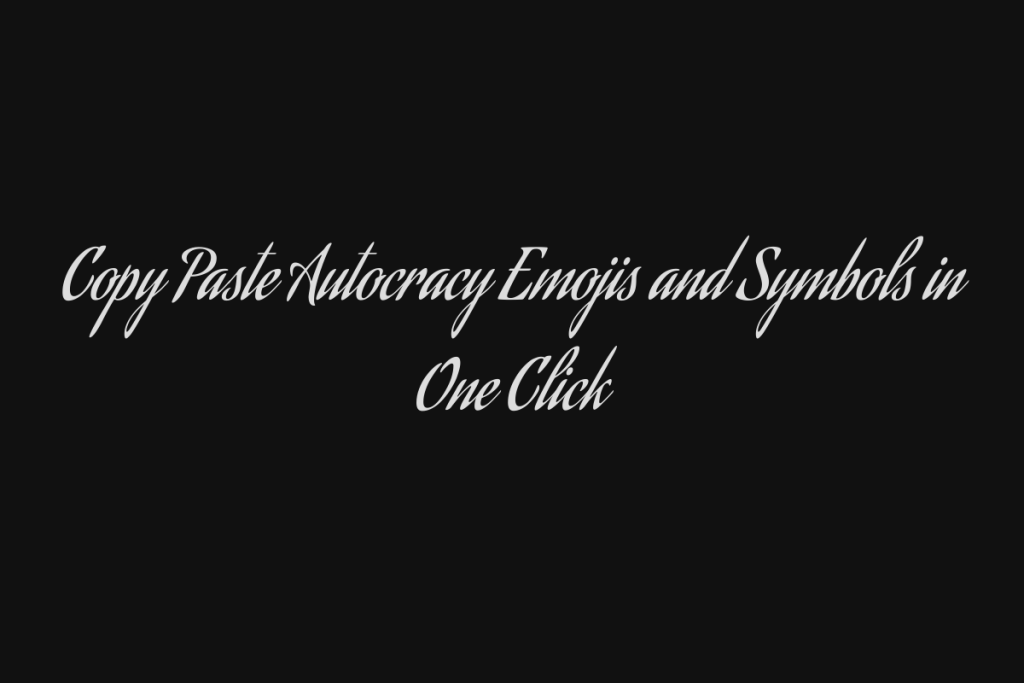 Copy Paste Autocracy Emojis and Symbols in One Click - Talkshubh