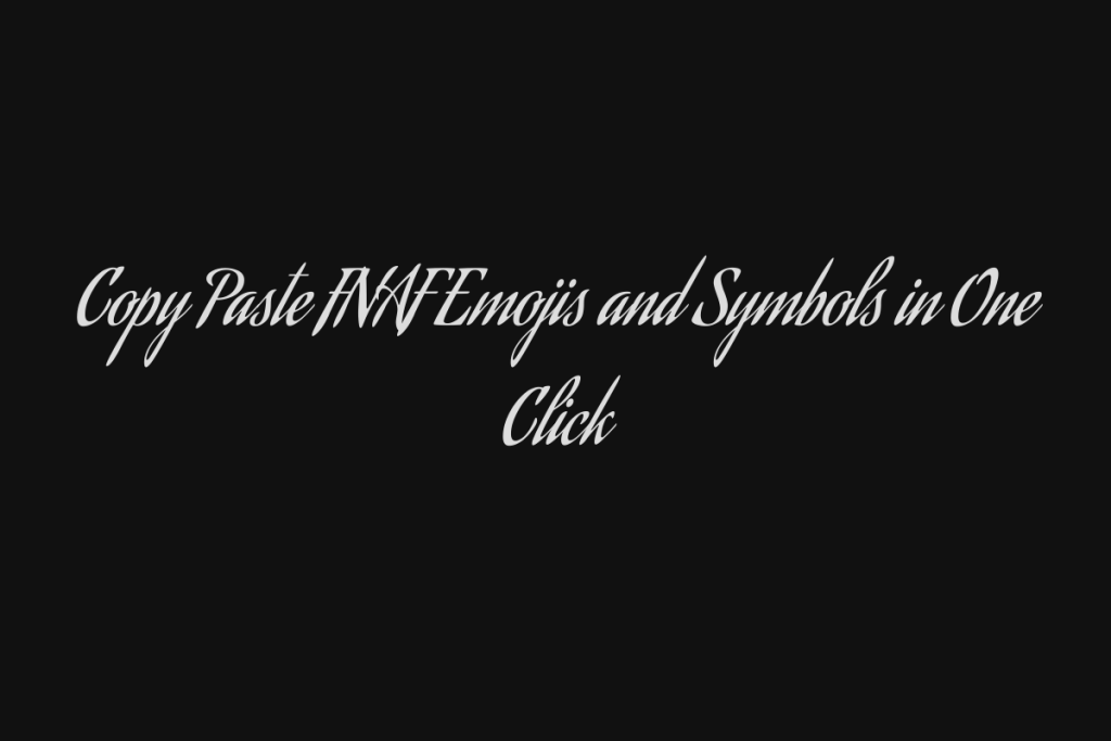 Copy Paste FNAF Emojis and Symbols in One Click - Talkshubh
