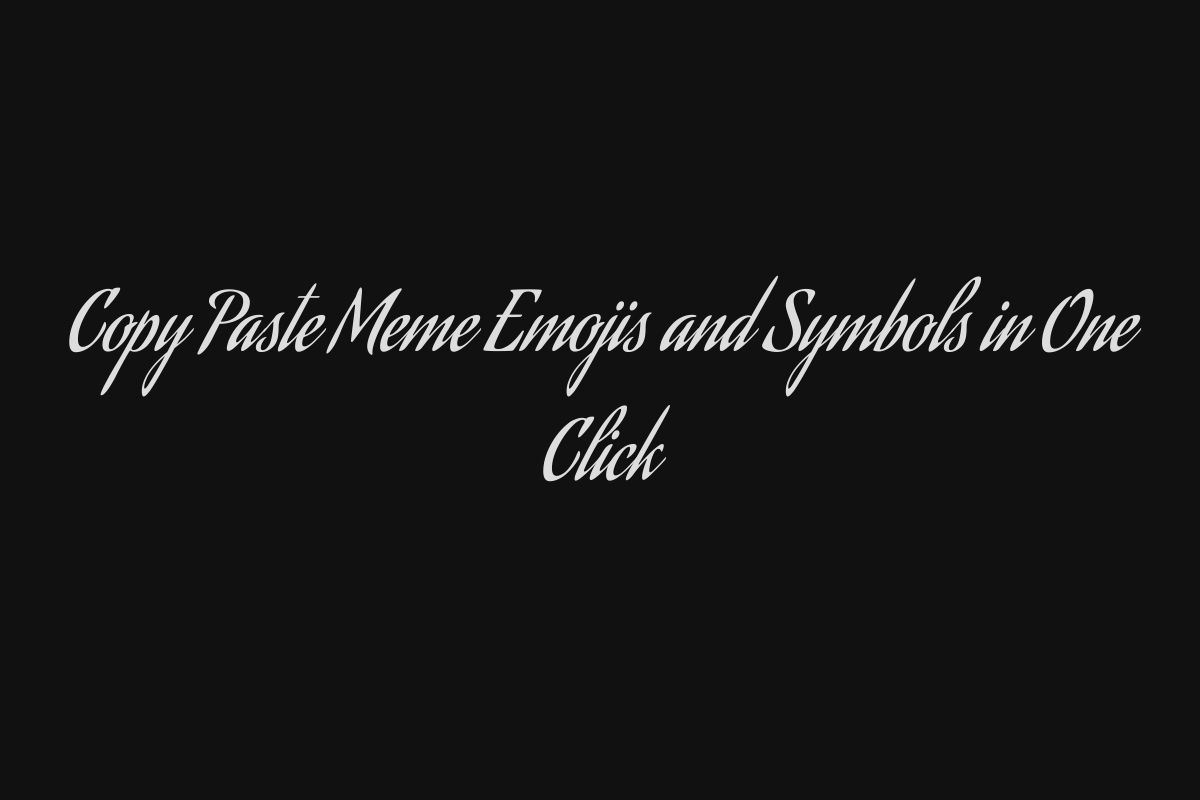 Copy Paste Meme Emojis and Symbols in One Click - Talkshubh
