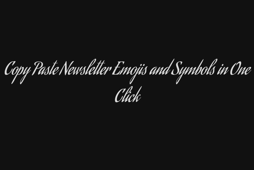 Copy Paste Newsletter Emojis and Symbols in One Click - Talkshubh